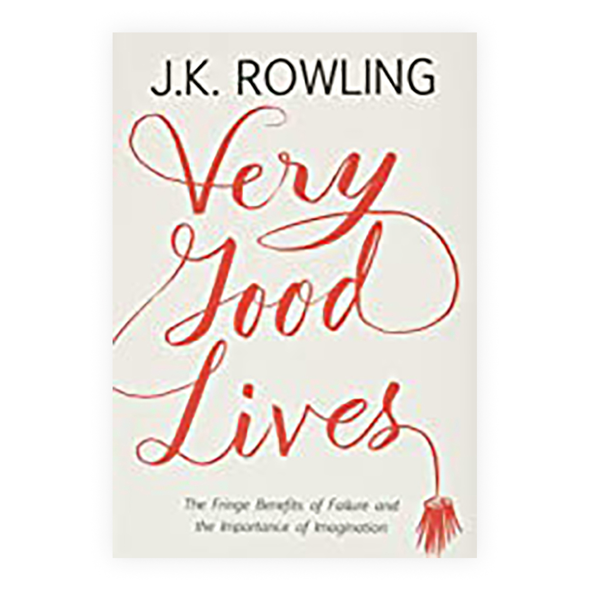 Very Good Lives : The Fringe Benefits of Failure and the Importance of ...