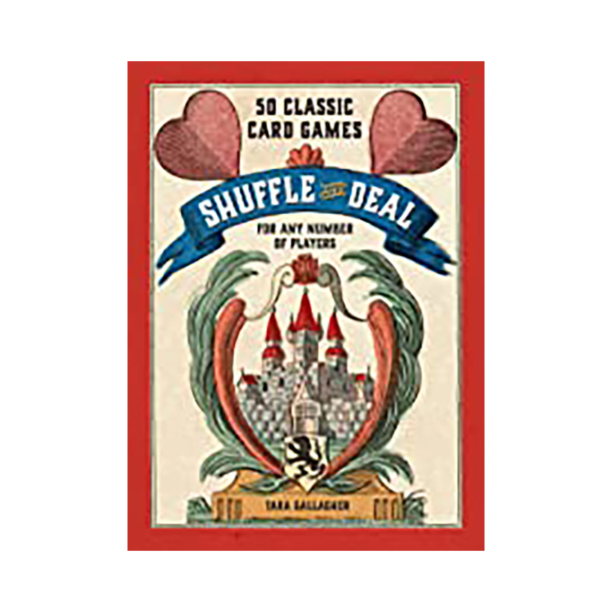 Shuffle and Deal : 50 Classic Card Games for Any Number of Players ...