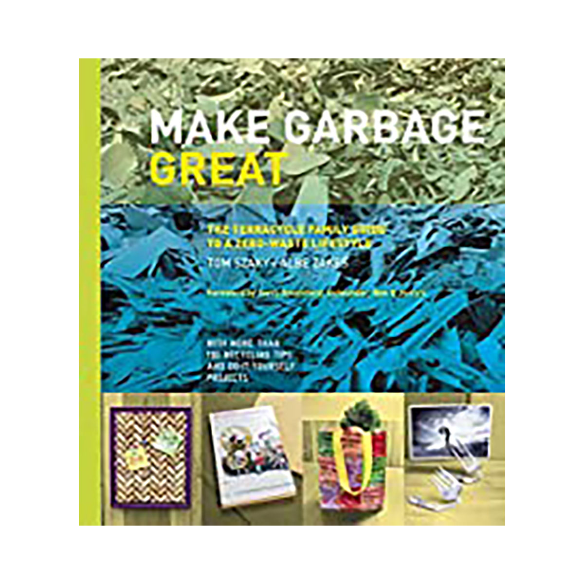 Make Garbage Great : The Terracycle Family Guide to a Zero-Waste ...