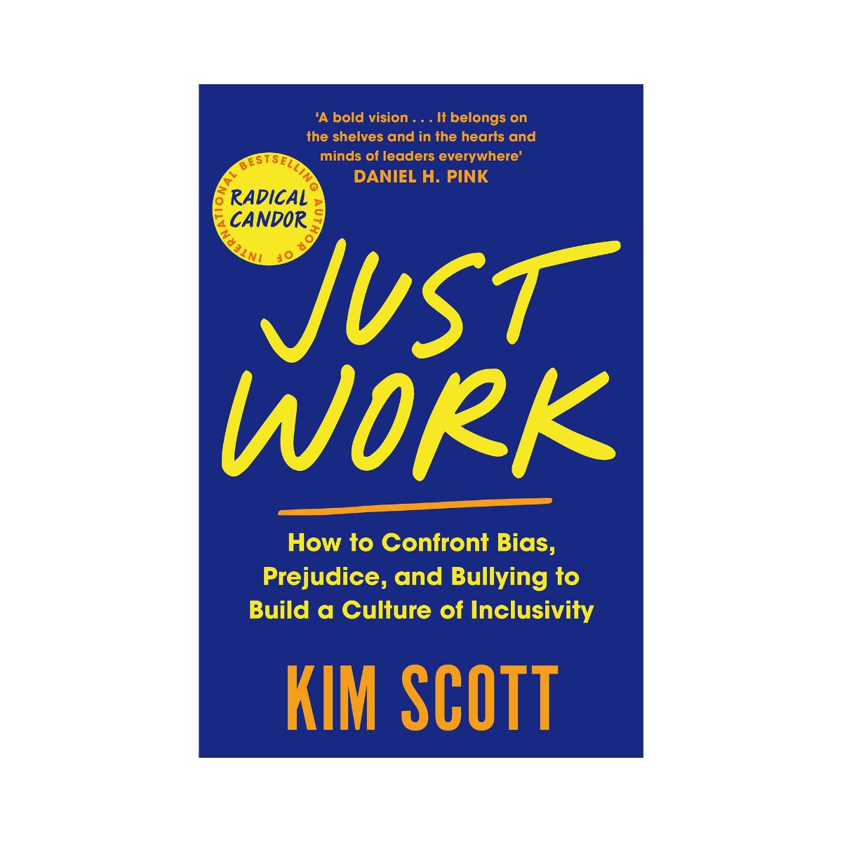 Just Work: How to Root Out Bias, Prejudice, and Bullying to Build a ...
