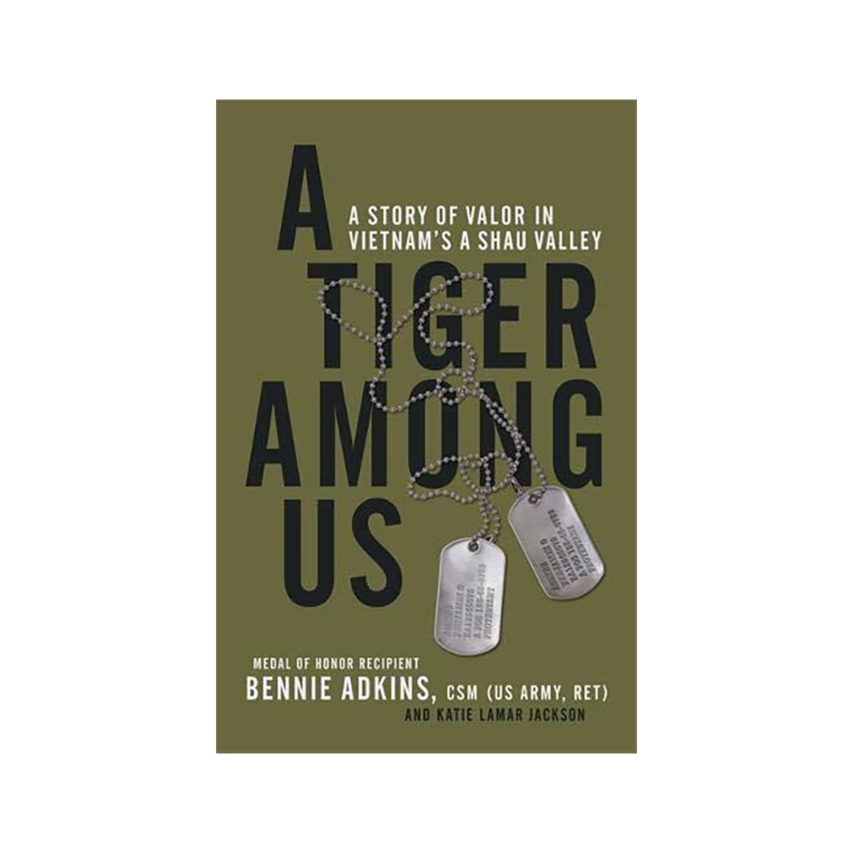 A Tiger Among Us : A Story of Valor in Vietnams A Shau Valley ...
