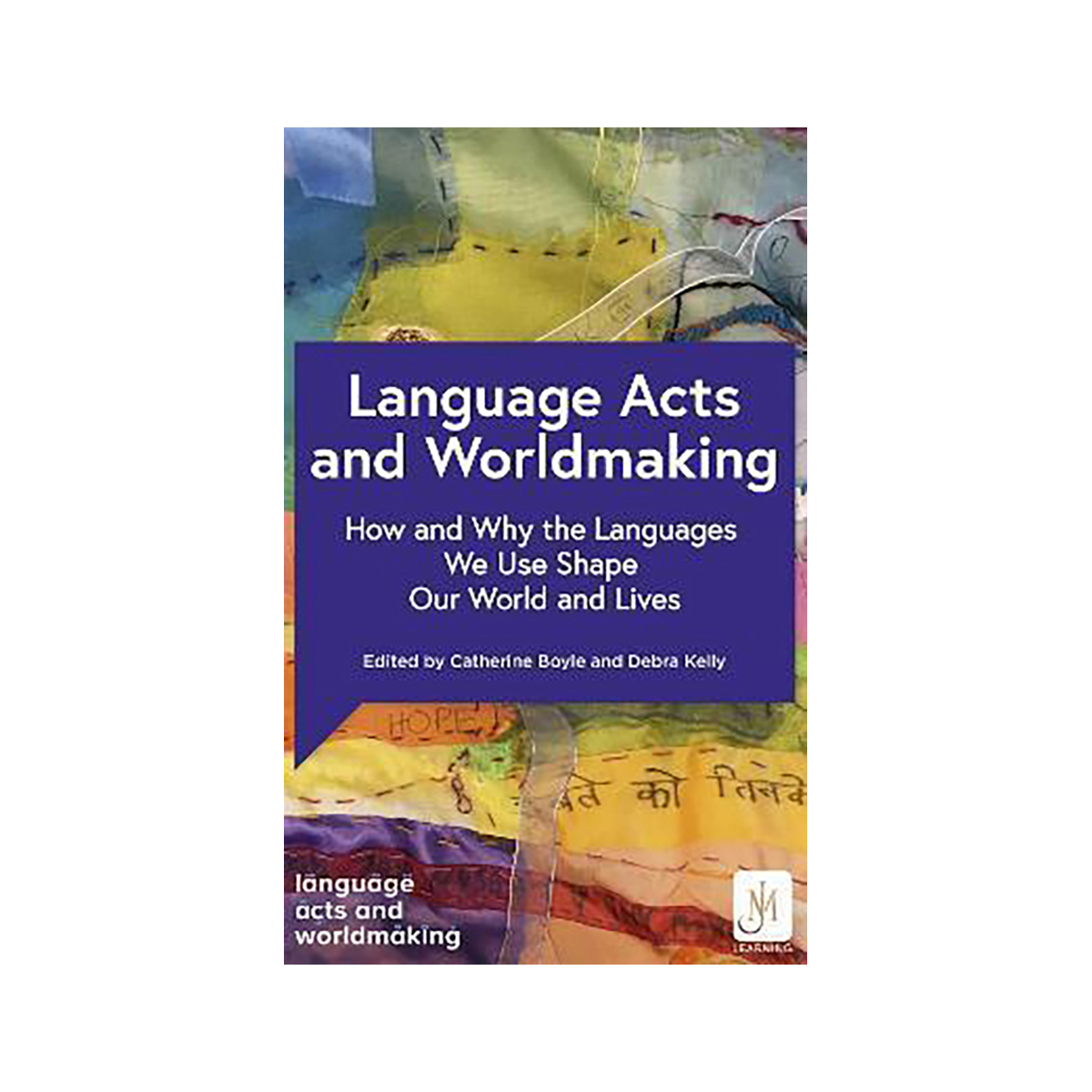 Language Acts and Worldmaking : How and Why the Languages We Use Shape ...